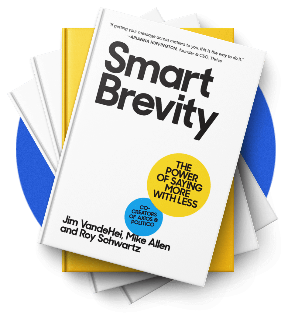 Axios - Smart Brevity book - Smart Brevity: The Power of Saying More with Less